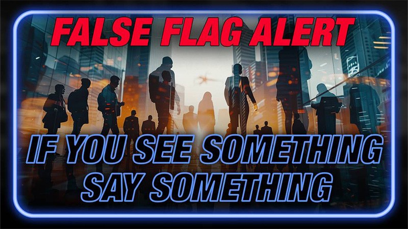 False Flag Alert: If You See Something, Say Something